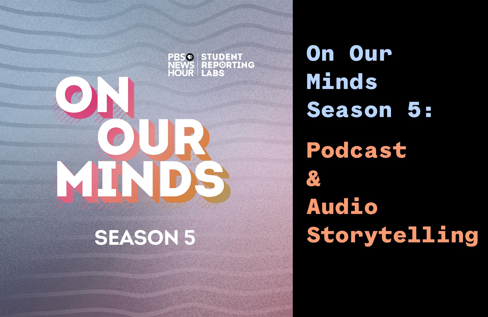 ON OUR MINDS SEASON 5: Podcast and Audio Storytelling | StoryMaker